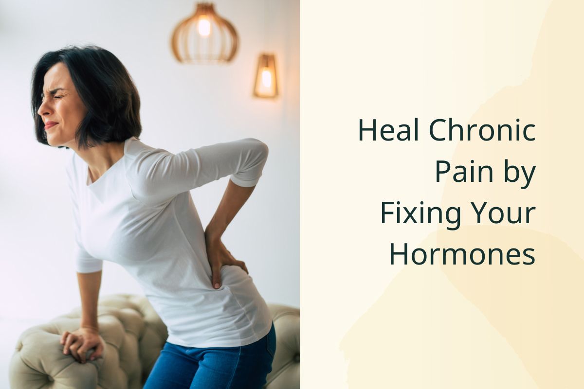 Heal Chronic Pain by Fixing Your Hormones | Blog | Natural Hormone Solution
